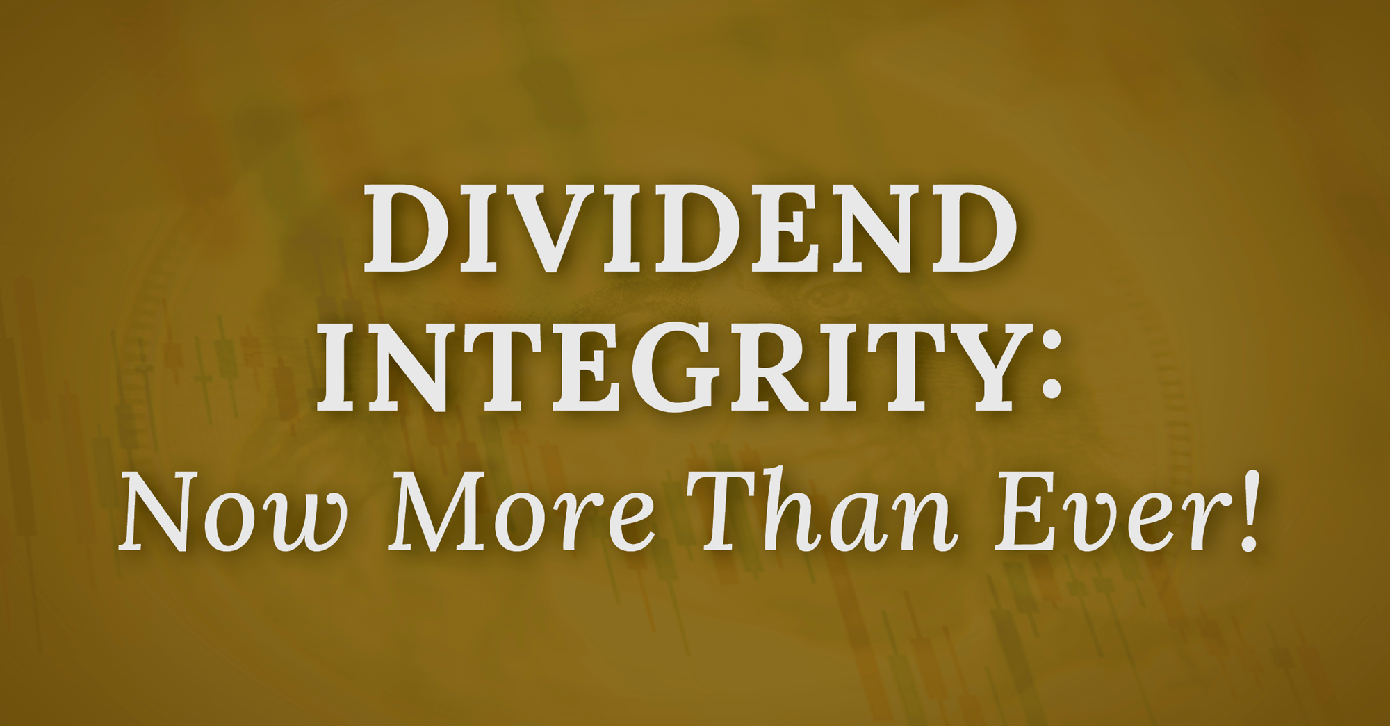 Dividend Integrity: Now More Than Ever!