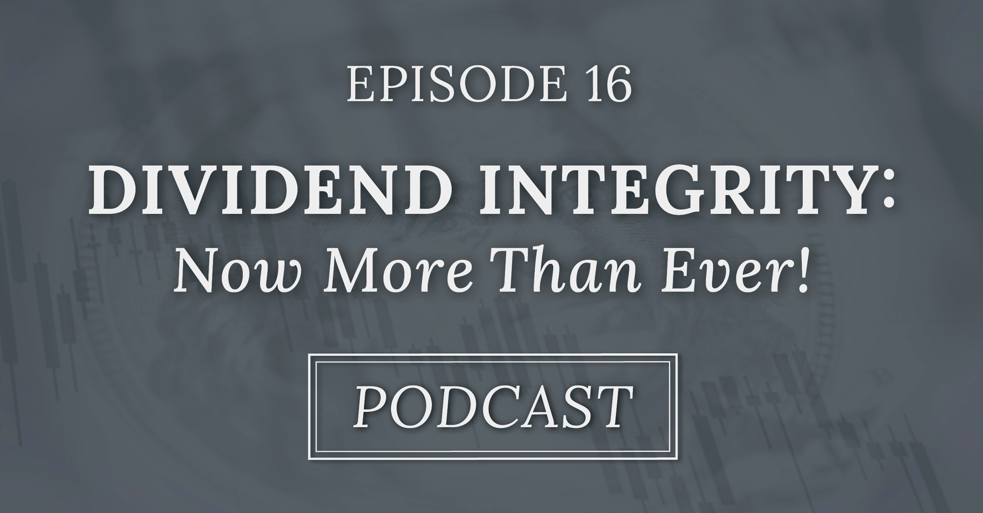 Ep. 16 | Dividend Integrity: Now More Than Ever!