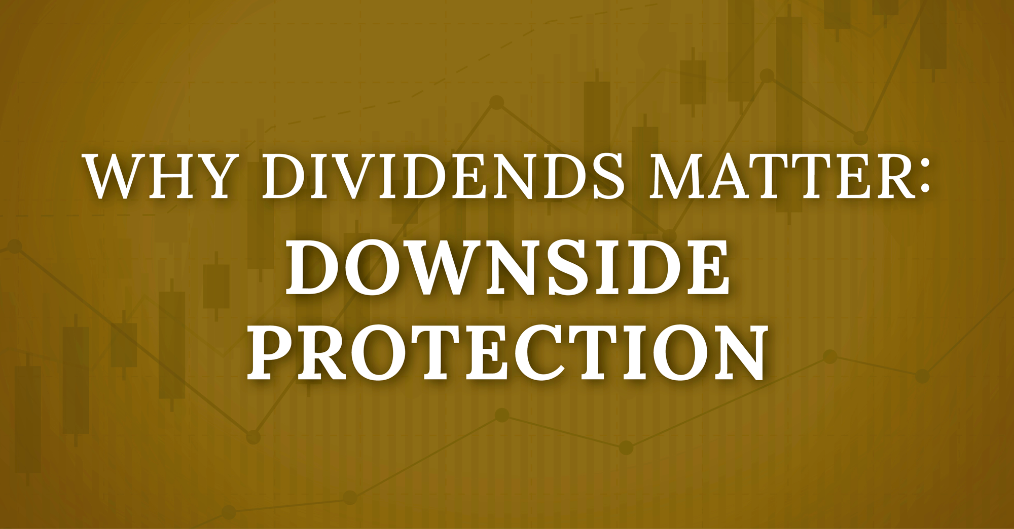 Why Dividends Matter: Downside Protection