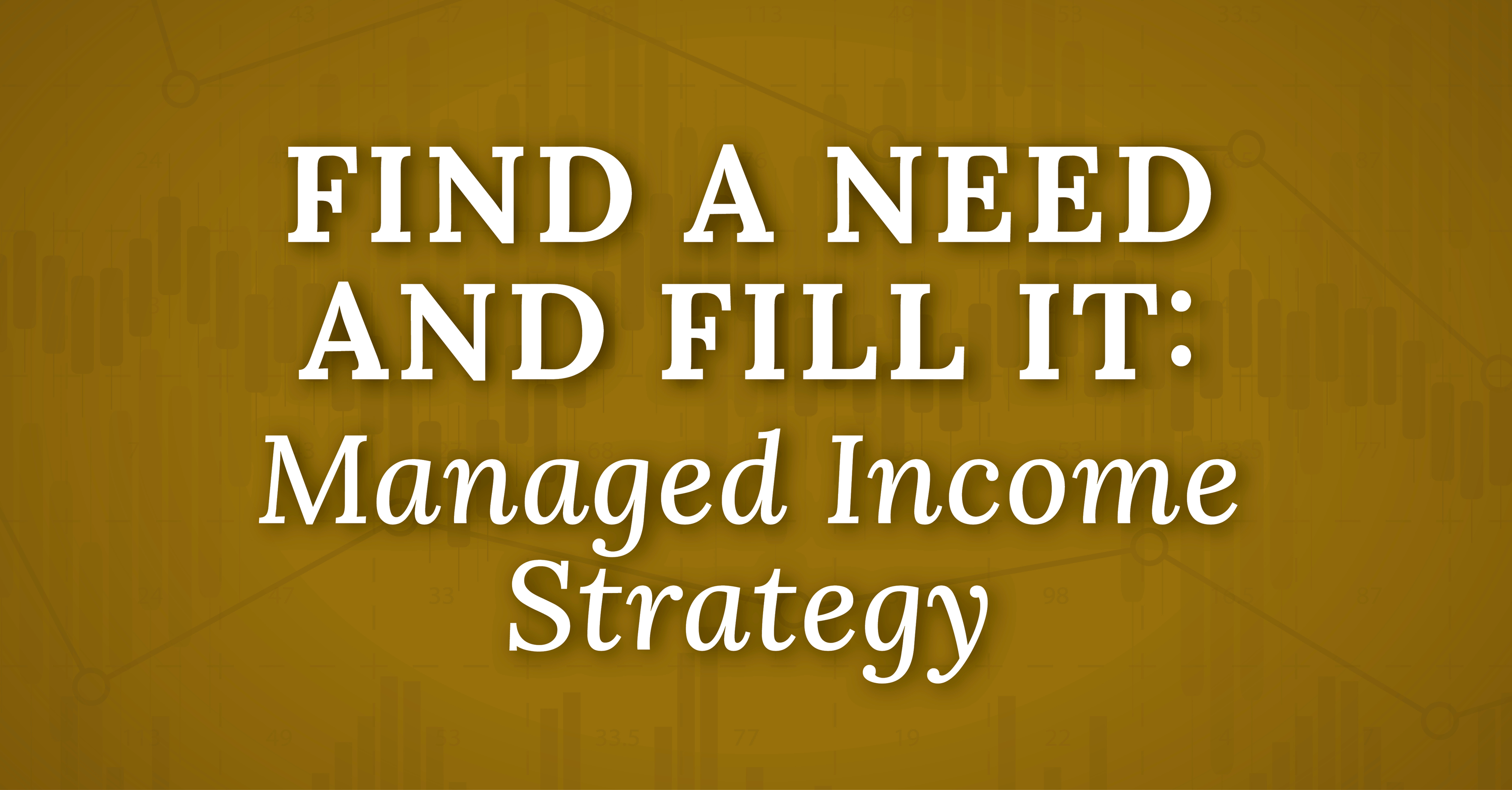 Find a Need and Fill It: Managed Income Strategy