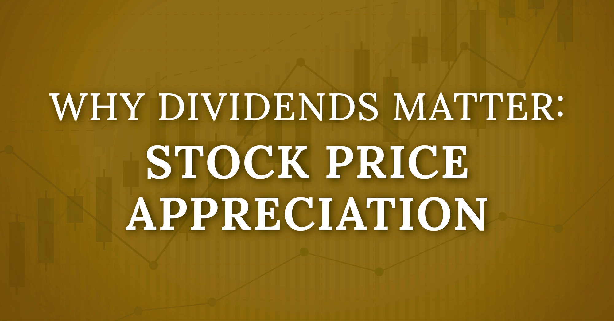 Why Dividends Matter: Stock Price Appreciation
