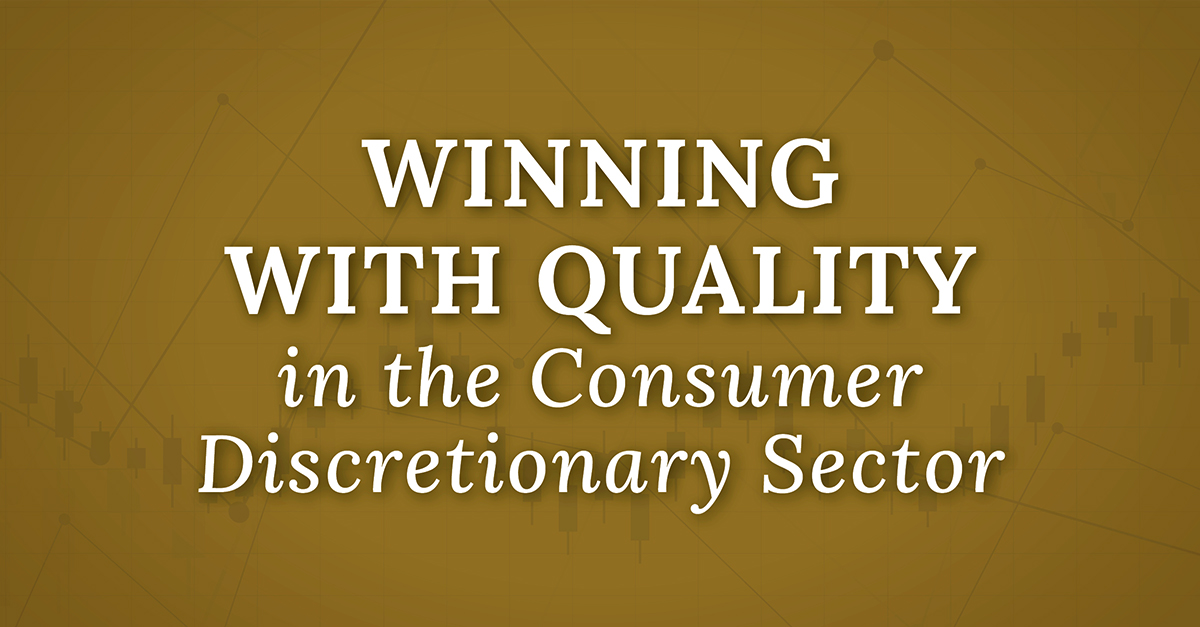 Winning with Quality in the Consumer Discretionary Sector
